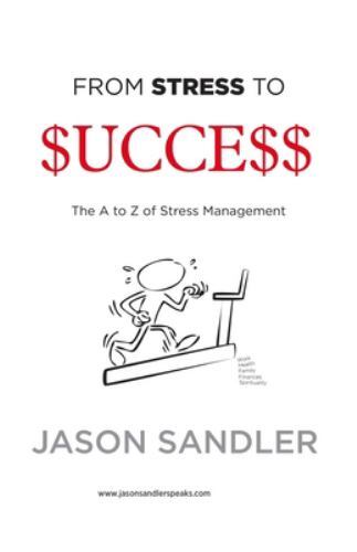 From Stress to Success : The a to Z of Stress Management by Jason ...