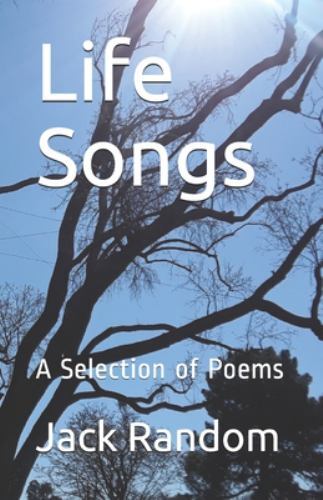 Life Songs : A Selection of Poems by Jack Random (2021, Trade Paperback ...
