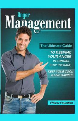 Anger Management : The Ultimate Guide to Keeping Your Anger in Control ...