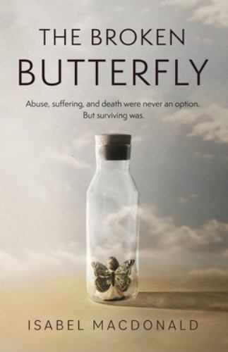 Broken Butterfly : Abuse, Suffering & Death Were Never an Option. but ...