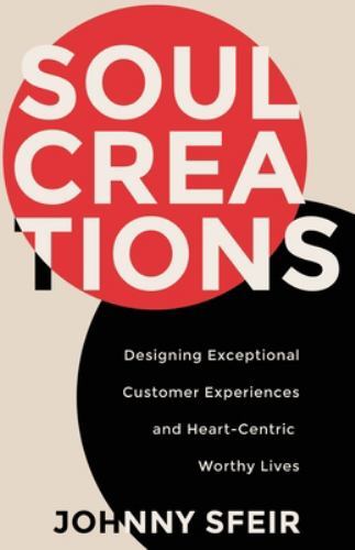 Soul Creations : Designing Exceptional Customer Experiences and Heart ...