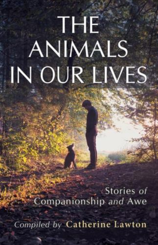 Animals in Our Lives : Stories of Love & Laughter, Courage ...