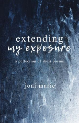 Extending My Exposure : A Collection of Short Poems by Joni Marie (2019 ...
