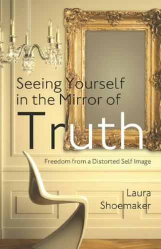 Seeing Yourself in the Mirror of Truth : Freedom from a Distorted Self ...
