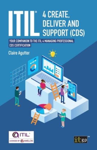 ITIL® 4 Create, Deliver and Support (CDS) : Your Companion to the ITIL ...