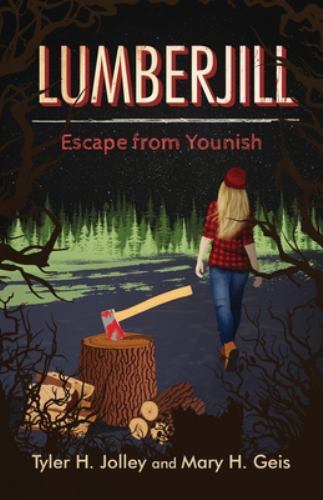 Lumberjill : Escape from Younish by Mary H. Geis and Tyler H. Jolley ...