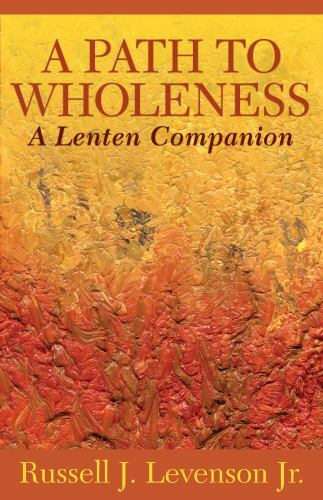Path to Wholeness : A Lenten Companion by Russell J. Levenson Jr. (2020 ...