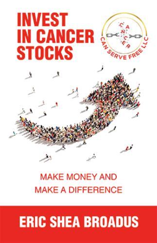 Invest in Cancer Stocks : Make Money and Make a Difference by Eric Shea ...