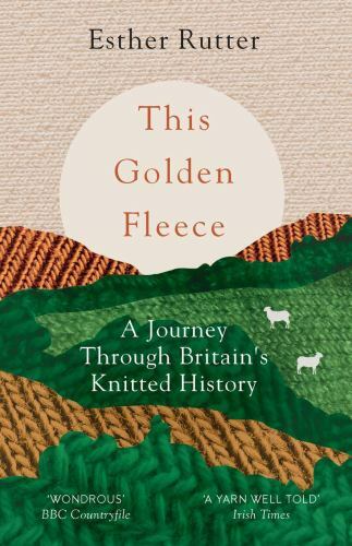 This Golden Fleece : A Journey Through Britain's Knitted History by ...