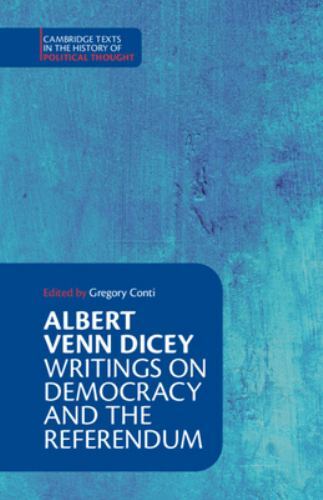 Albert Venn Dicey: Writings on Democracy and the Referendum by Albert ...