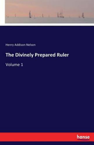 Divinely Prepared Ruler by Henry Addison Nelson (2017, Trade Paperback ...