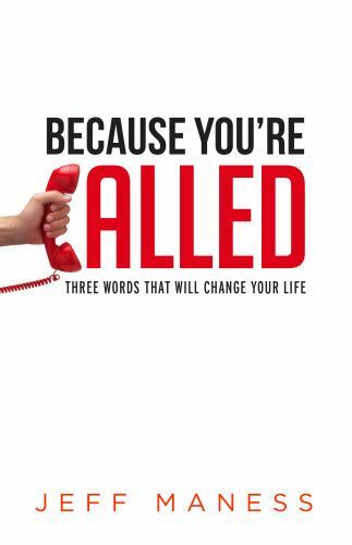 Because You're Called : Three Words That Will Change Your Life by Jeff ...