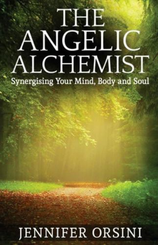 Angelic Alchemist : Synergising Your Mind, Body and Soul by Jennifer ...