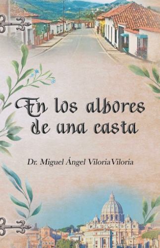 En Los Albores de una Casta by Miguel Ángel Viloria Viloria (2022 ...