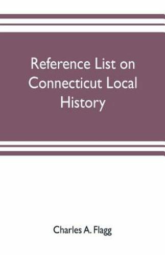 Reference List on Connecticut Local History by Charles A Flagg (2019 ...