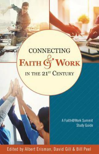 Connecting Faith and Work in the 21st Century : A Faith@work Summit ...