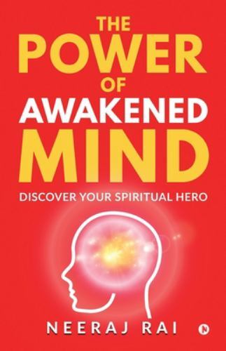 Power of Awakened Mind : Discover Your Spiritual Hero by Neeraj Rai ...