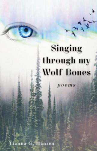 Singing Through My Wolf Bones by Tianna G. Hansen (2021, Hardcover) for ...