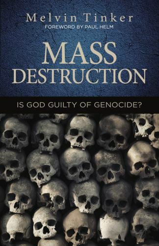 Mass Destruction : Is God Guilty of Genocide? by Melvin Tinker (2017 ...