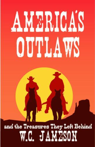America's Outlaws : And the Treasures They Left Behind by W. C. Jameson ...