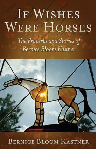If Wishes Were Horses : The Proverbs and Stories of Bernice Bloom ...