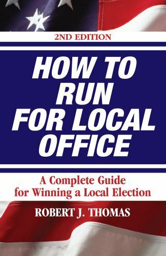 How to Run for Local Office by Robert J. Thomas (2008, Trade Paperback ...
