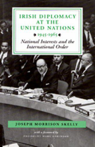 Irish Diplomacy at the United Nations 1945-65 : National Interests and ...