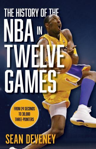History of the NBA in Twelve Games : From 24 Seconds To 30,000 3 ...