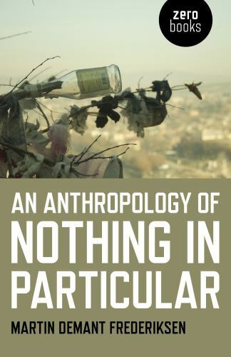 Anthropology of Nothing in Particular by Martin Demant Frederiksen ...