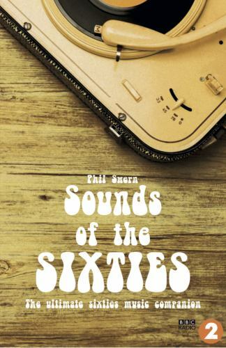 Sounds of the Sixties : The Ultimate Sixties Music Companion by Phil ...