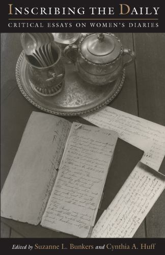 Inscribing the Daily : Critical Essays on Women's Diaries by Cynthia A ...