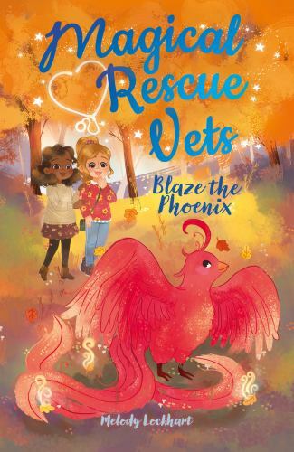 Magical Rescue Vets: Blaze the Phoenix by Melody Lockhart (2022, Trade ...