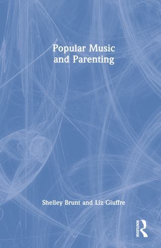 Popular Music and Parenting by Shelley Brunt and Liz Giuffre (2022 ...