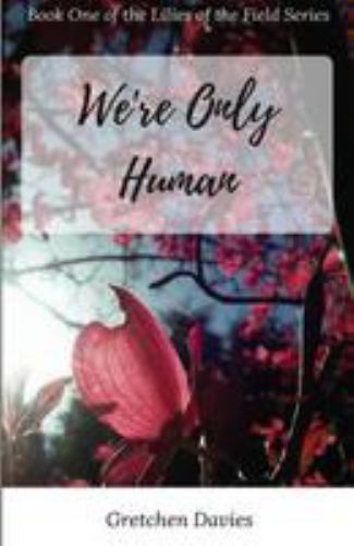 We're Only Human : Book One of the Lilies of the Field Series by ...