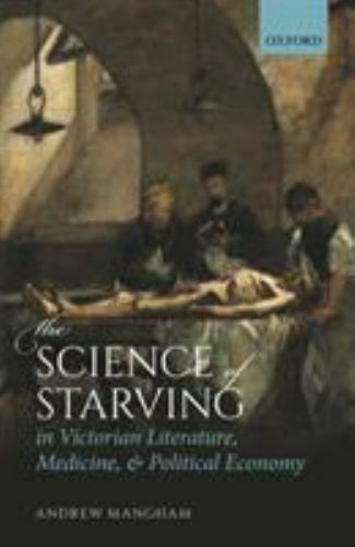 Science of Starving in Victorian Literature, Medicine, and Political ...