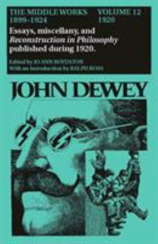 Middle Works of John Dewey - 1899 - 1924 : 1920, Reconstruction in ...