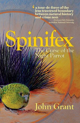 Spinifex : The Curse of the Night Parrot by John Grant (2022, Trade ...