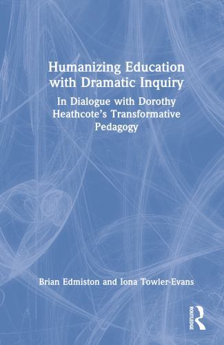 Humanizing Education with Dramatic Inquiry by Brian Edmiston and Iona ...