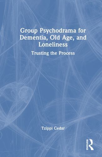 Group Psychodrama for Dementia, Old Age, and Loneliness : Trusting the ...