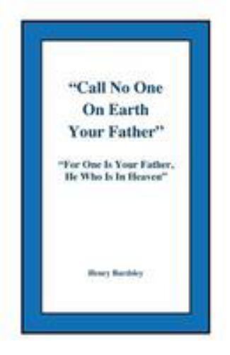 Call No One on Earth Your Father by Henry Bardsley (2018, Trade ...