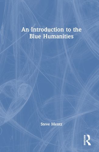 Introduction to the Blue Humanities by Steve Mentz (2023, Hardcover ...