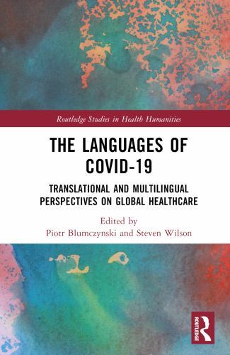 Routledge Studies in Health Humanities Ser.: Languages of COVID-19 : Translational and ...