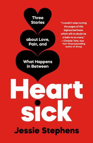 Heartsick : Three Stories about Love, Pain, and What Happens in Between ...