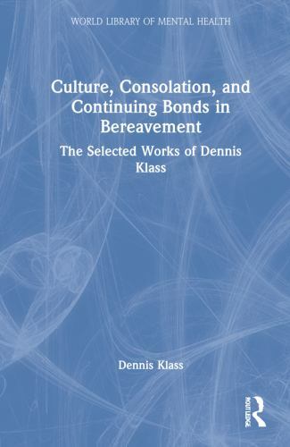 Culture Consolation and Continuing Bonds in Bereavement by Dennis Klass ...