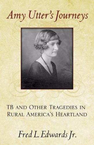 Amy Utter's Journeys : TB and Tragedies in Rural America's Heartland by ...