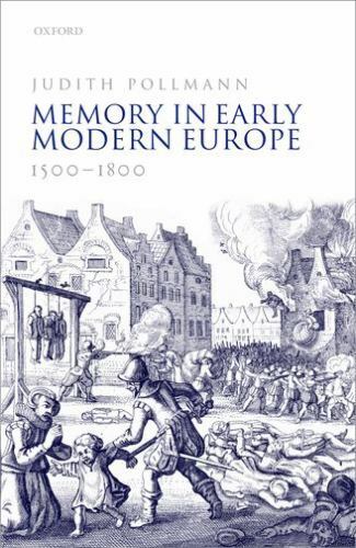 Memory in Early Modern Europe, 1500-1800 by Judith Pollmann (2017 ...