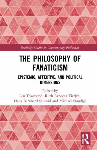 Philosophy of Fanaticism : Epistemic, Affective, and Political ...