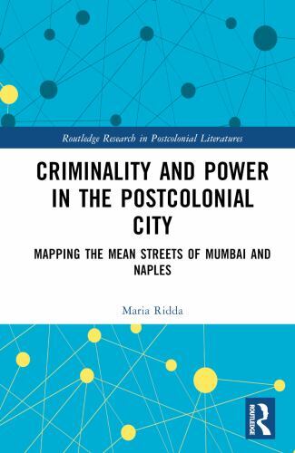 Routledge Research in Postcolonial Literatures Ser.: Criminality and ...