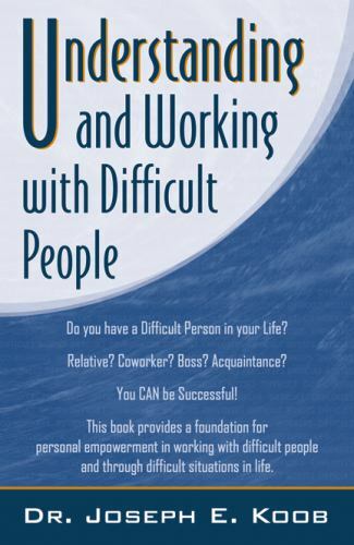 Understanding and Working with Difficult People by Joseph E. Koob (2008 ...