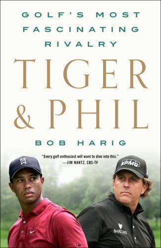 Tiger and Phil : Golf's Most Fascinating Rivalry by Bob Harig (2023 ...